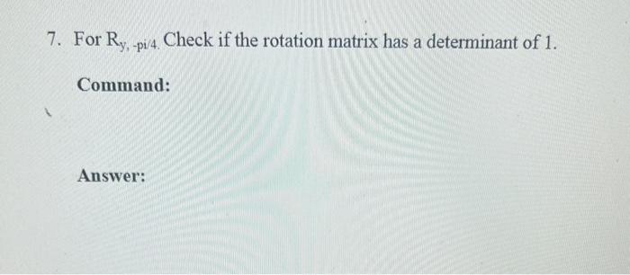 Solved 7. For Ry, pi 4,. Check if the rotation matrix has a | Chegg.com