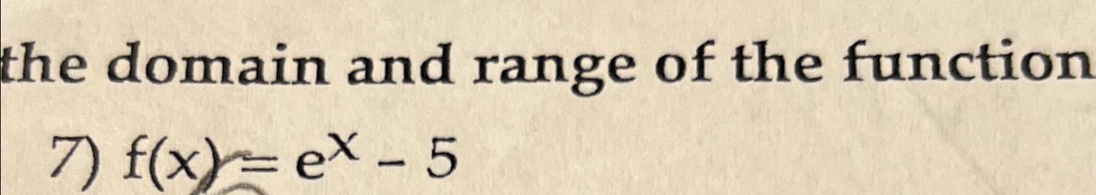 Solved The Domain And Range Of The Functionf X Ex 5