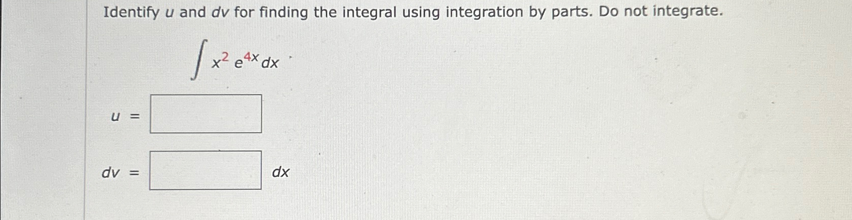 Solved Identify u ﻿and dv ﻿for finding the integral using | Chegg.com