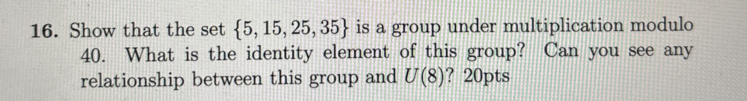 Solved Show that the set {5,15,25,35} ﻿is a group under | Chegg.com