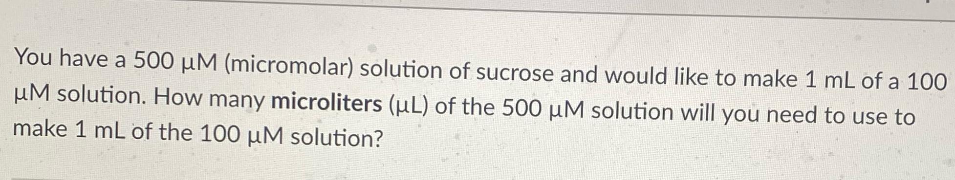 Solved You have a 500μM (micromolar) ﻿solution of sucrose | Chegg.com