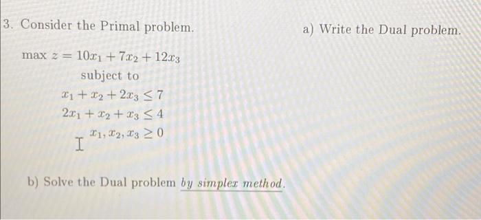 Solved 3. Consider the Primal problem. a) Write the Dual | Chegg.com