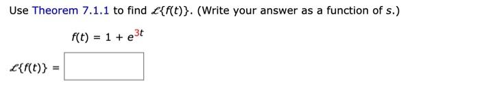 Solved Use Theorem 7.1.1 to find L{f(t)}. (Write your answer | Chegg.com