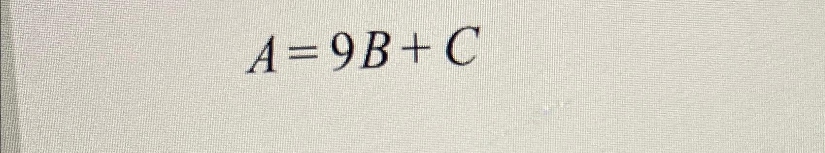 Solved A=9B+C | Chegg.com