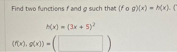 Solved Find two functions f and g such that (f∘g)(x)=h(x). | Chegg.com