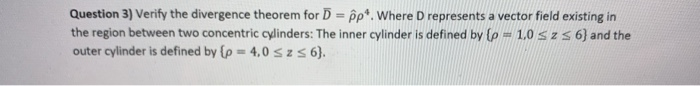 Solved Question 3) Verify the divergence theorem for D = pp. | Chegg.com