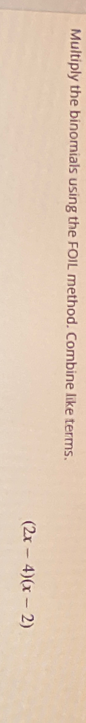 Solved Multiply the binomials using the FOIL method. Combine | Chegg.com