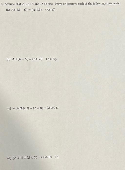 Solved 6. Assume that A,B,C, and D be sets. Prove or | Chegg.com