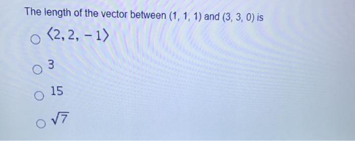 Solved The length of the vector between (1, 1, 1) and | Chegg.com