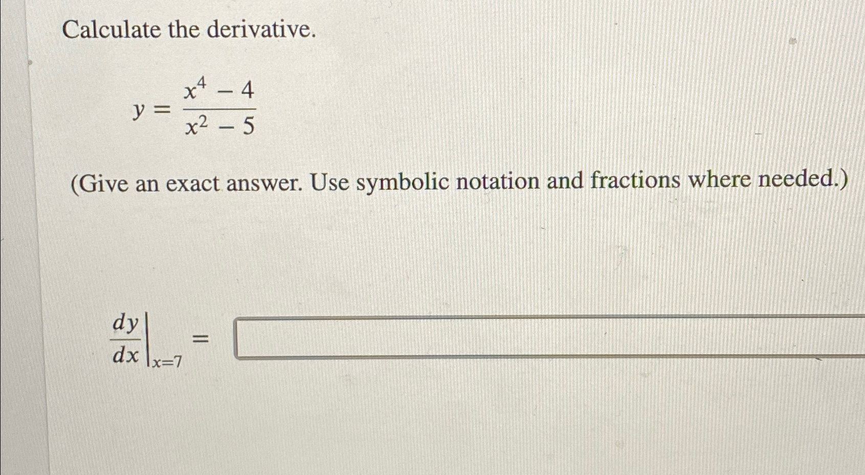 Solved Calculate the derivative.y=x4-4x2-5(Give an exact | Chegg.com