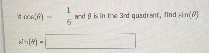 Solved If cos(θ)=−61 and θ is in the 3 rd quadrant, find | Chegg.com
