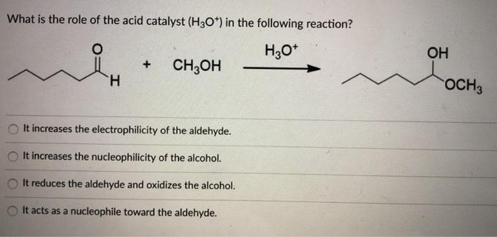 Solved What is the role of the acid catalyst (H30*) in the | Chegg.com