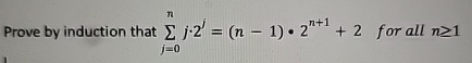 Solved Prove by induction that ∑j=0nj*2j=(n-1)*2n+1+2 ﻿for | Chegg.com