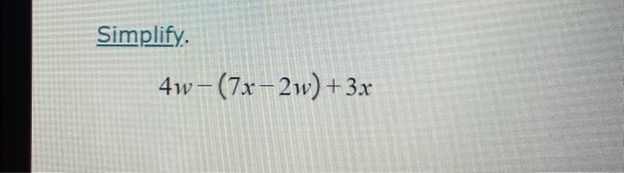 Solved Simplify. 4w−(7x−2w)+3x | Chegg.com