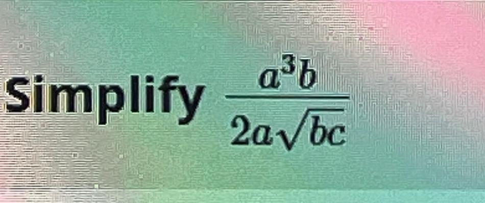 Solved Simplify a3b2abc2 | Chegg.com