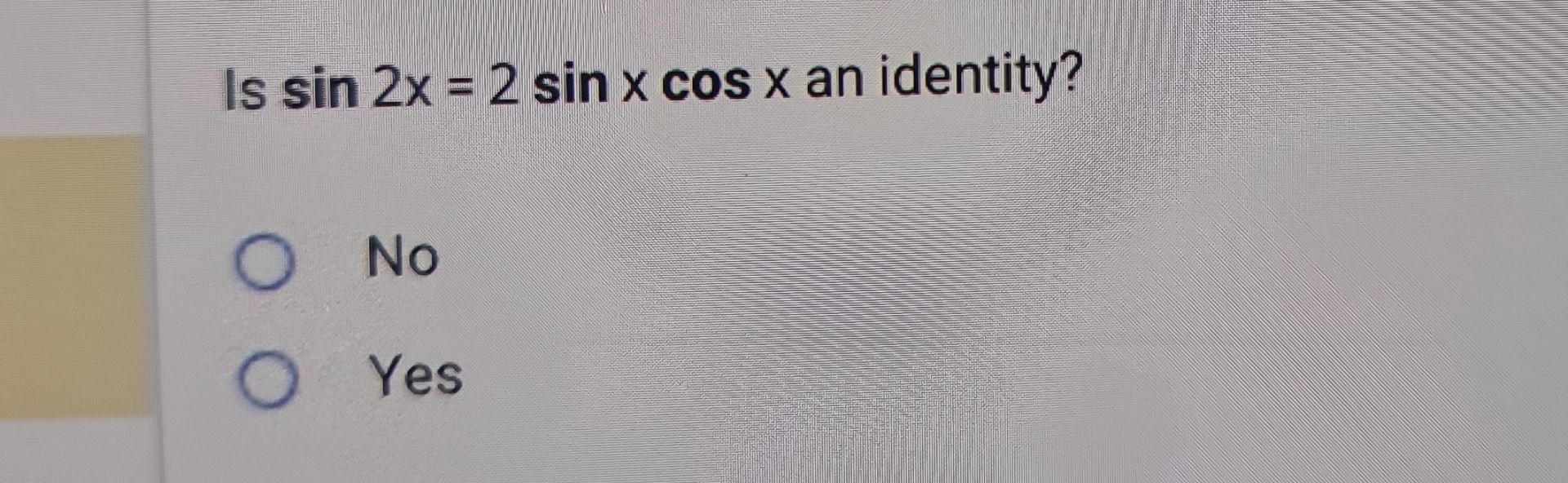 Solved Is sin2x=2sinxcosx ﻿an identity?NoYes | Chegg.com