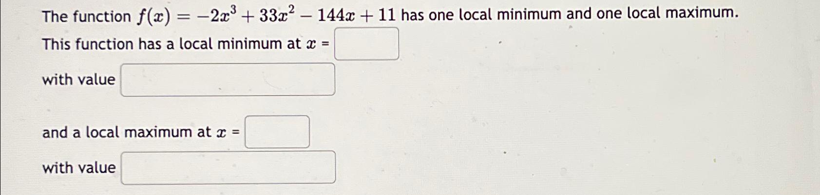 Solved The Function F X 2x3 33x2 144x 11 ﻿has One Local