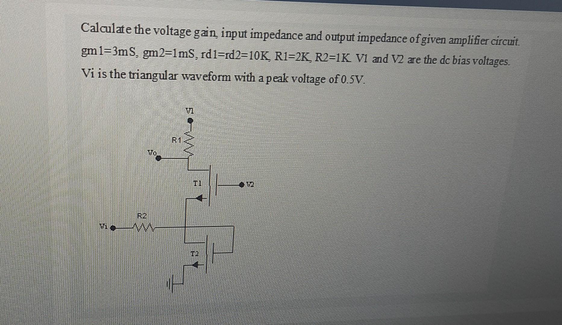 Solved Calculate The Voltage Gain Input Impedance And