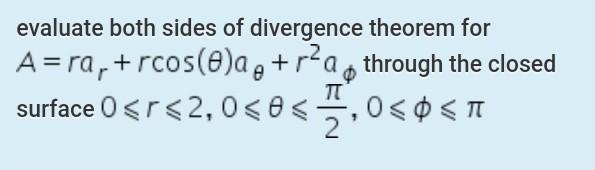 Solved evaluate both sides of divergence theorem for A=ra, | Chegg.com