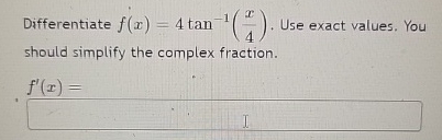 Solved Differentiate f(x)=4tan-1(x4). ﻿Use exact values. You | Chegg.com