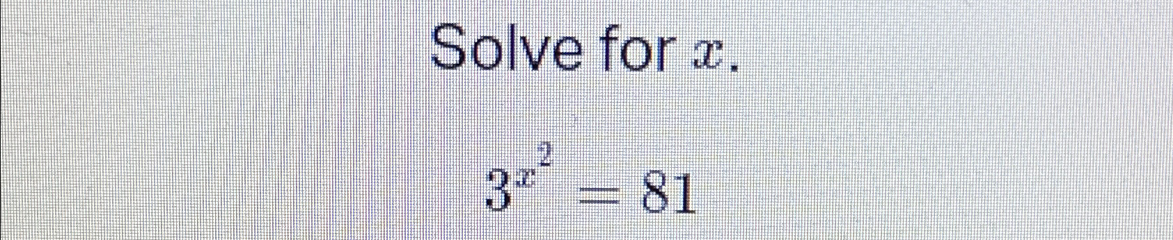 Solved Solve for x3x2=81 | Chegg.com