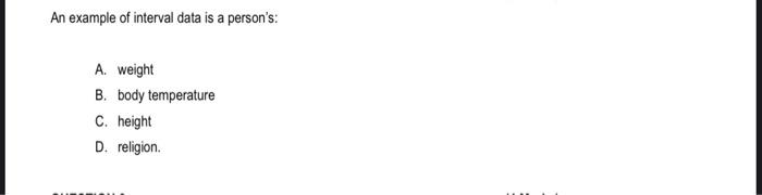 Solved An example of interval data is a person's: A. weight | Chegg.com