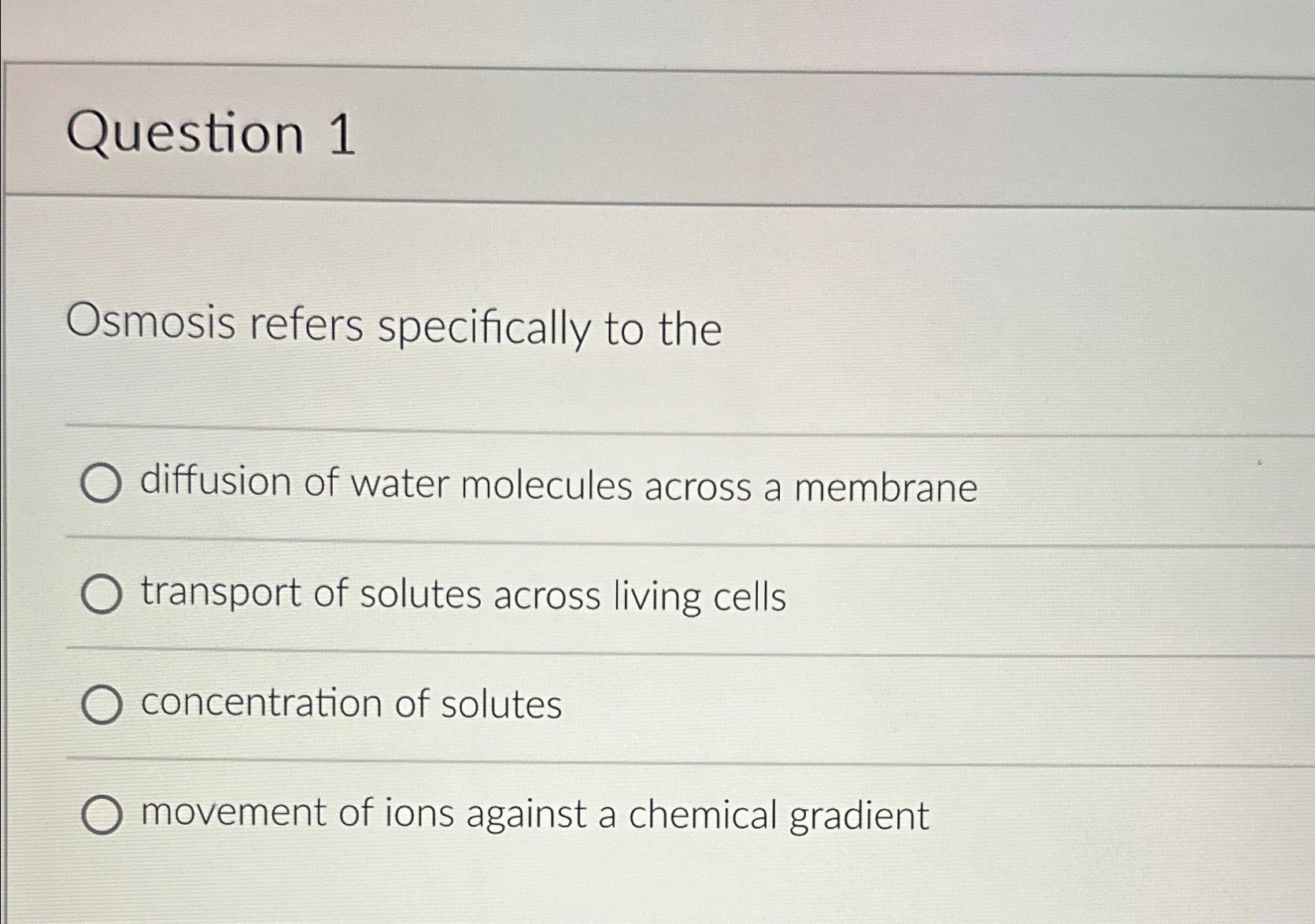 Solved Question 1Osmosis refers specifically to thediffusion | Chegg.com