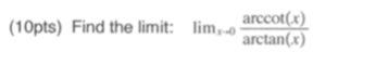 Solved arccot(x) (10pts) Find the limit: lim. arctan(x) | Chegg.com