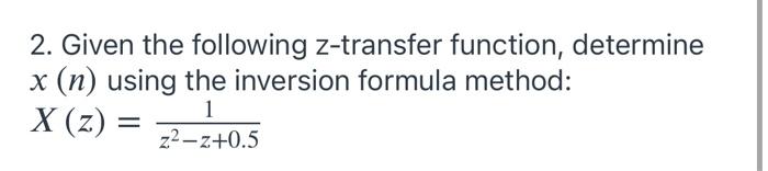 Solved 2. Given the following z-transfer function, determine | Chegg.com