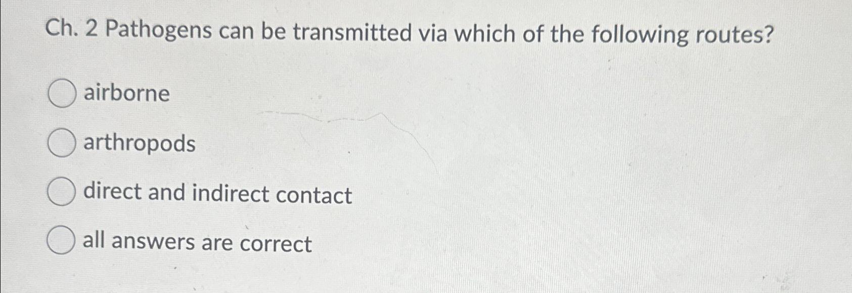 Solved Ch. 2 ﻿Pathogens can be transmitted via which of the | Chegg.com