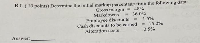 Solved B 1. ( 10 points) Determine the initial markup | Chegg.com