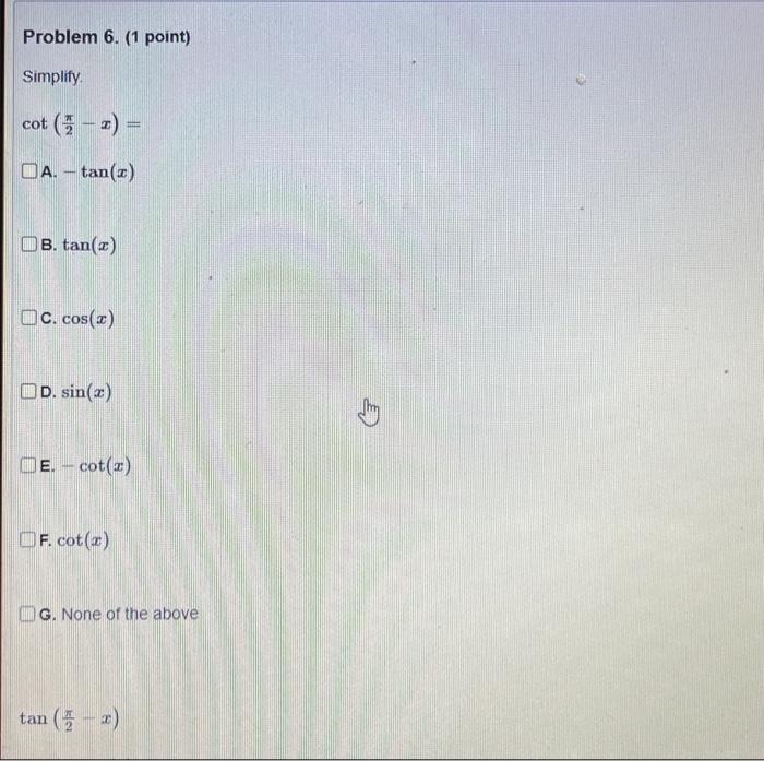 Solved cot(2π−x)= A. −tan(x) B. tan(x) C. cos(x) D. sin(x) | Chegg.com