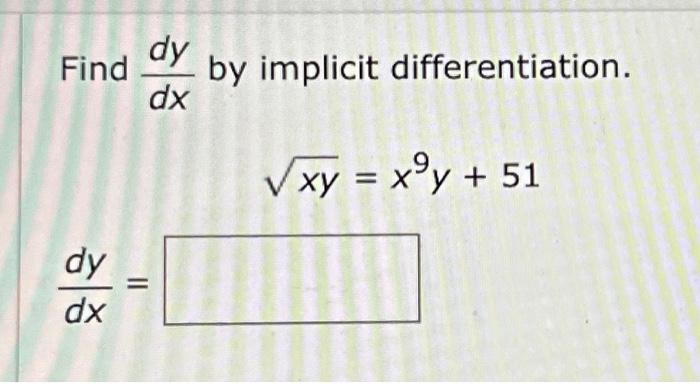 Solved Find by implicit differentiation. dy dx dy = dx √xy = | Chegg.com