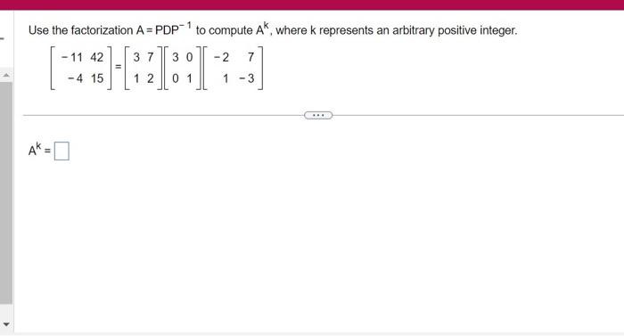 Solved Use the factorization A=PDP−1 to compute Ak, where k | Chegg.com