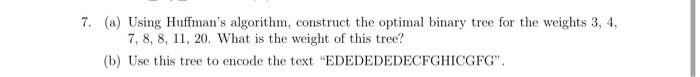 Solved 7. (a) Using Huffman's algorithm, construct the | Chegg.com