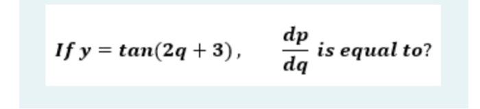 Solved Ify=tan(2q+3) dqdp is equalto? | Chegg.com