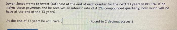 Solved Juwan Jones wants to invest $600 paid at the end of | Chegg.com