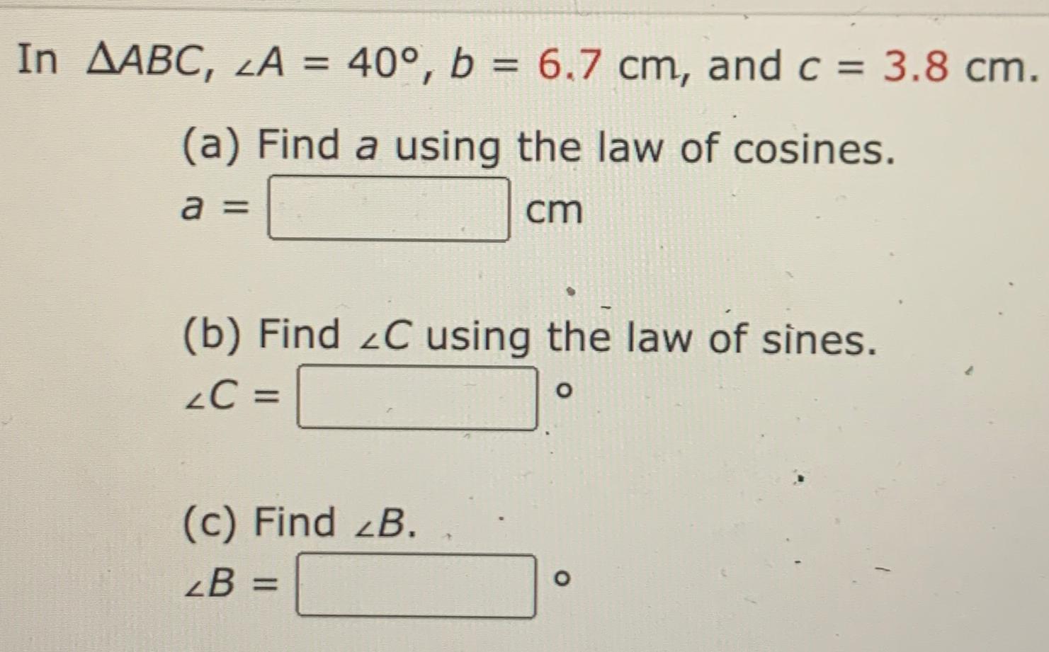 Solved In ????ABC,?A=40°,b=6.7cm, ﻿and c=3.8cm.(a) ﻿Find a | Chegg.com