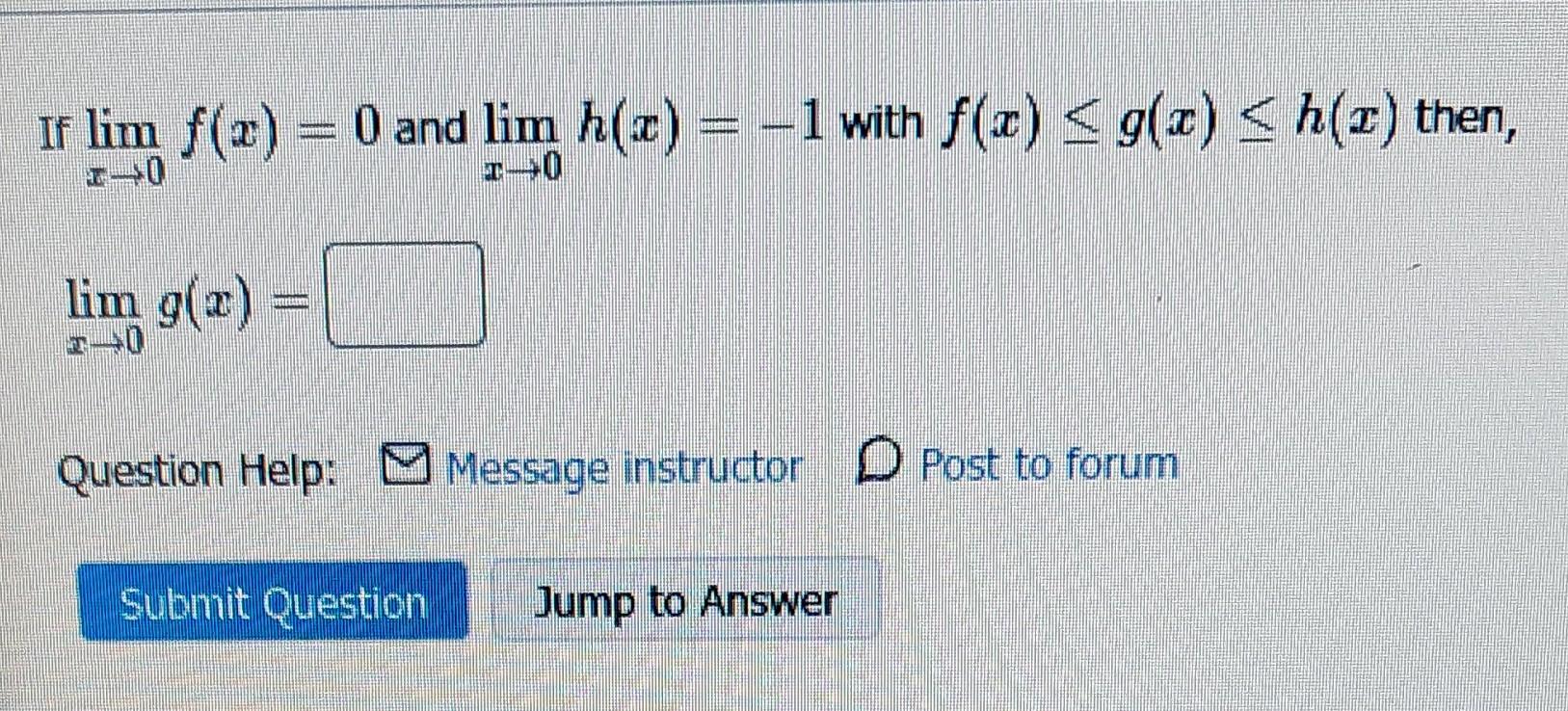 Solved If limx→0f(x)=0 and limx→0h(x)=−1 with f(x)≤g(x)≤h(x) | Chegg.com
