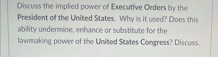 Discuss the implied power of Executive Orders by the | Chegg.com