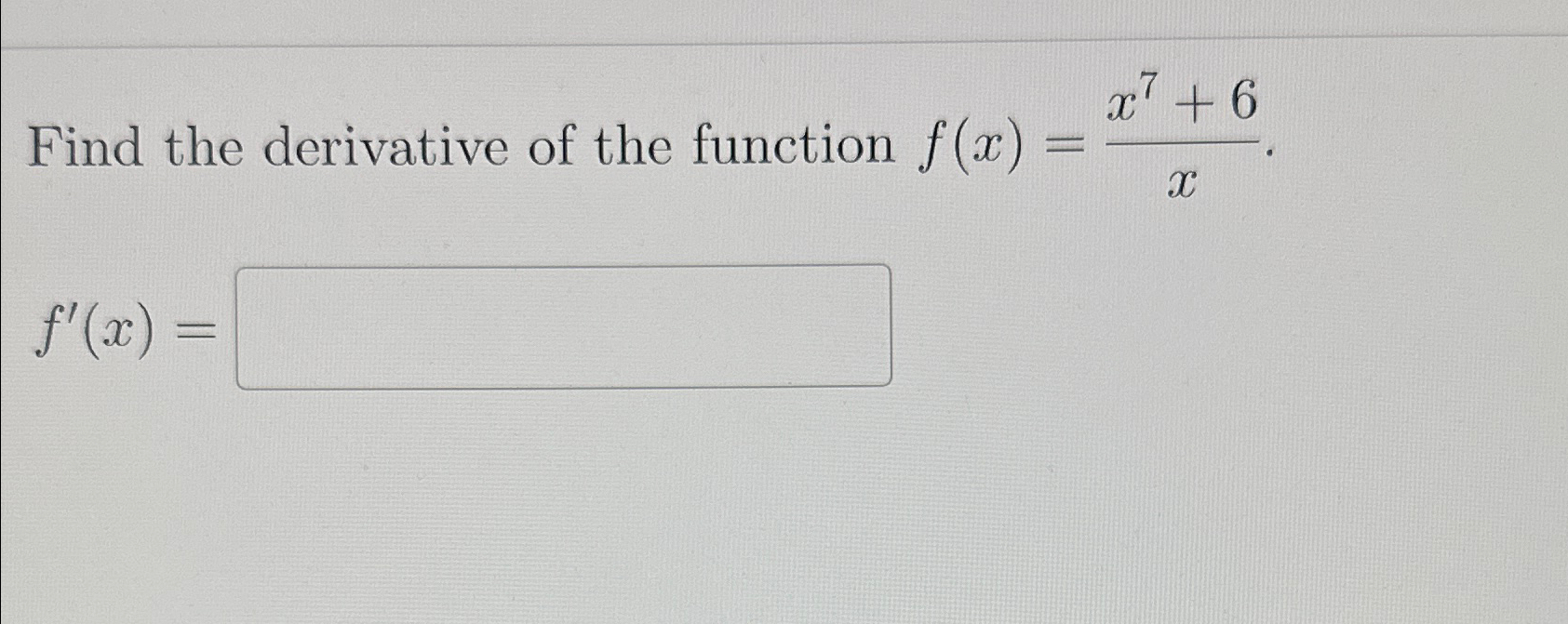Solved Find the derivative of the function f(x)=x7+6xf'(x)= | Chegg.com