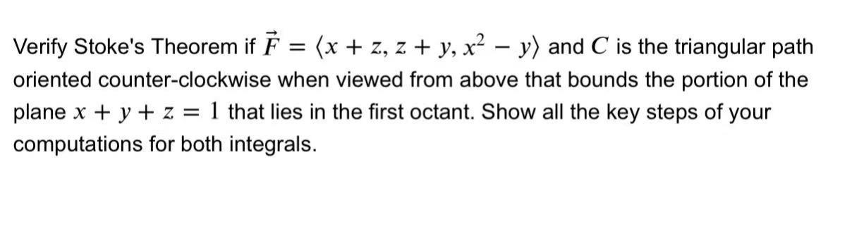 Solved Verify Stoke's Theorem if + = (x + z, z + y, x– y) | Chegg.com