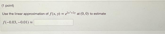 Solved Use the linear approximation of f(x,y)=e2x2+2y at | Chegg.com
