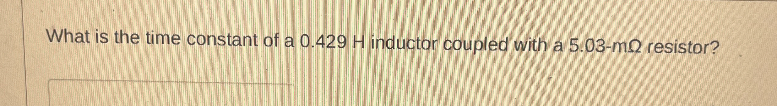 Solved What is the time constant of a 0.429 ﻿H inductor | Chegg.com