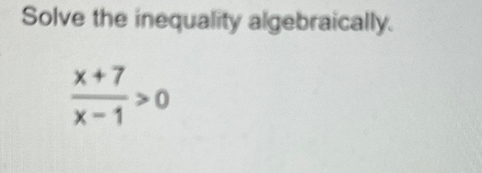 Solved Solve the inequality algebraically.x+7x-1>0 | Chegg.com