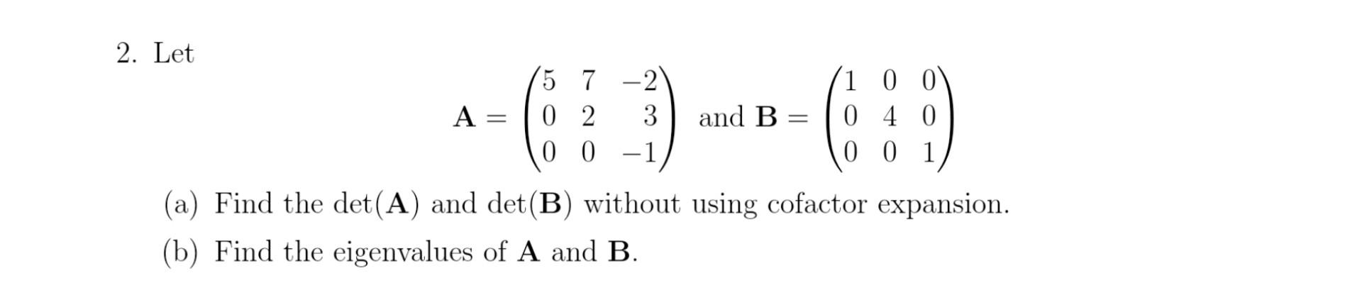 Solved 2. Let A=⎝⎛500720−23−1⎠⎞ and B=⎝⎛100040001⎠⎞ (a) Find | Chegg.com