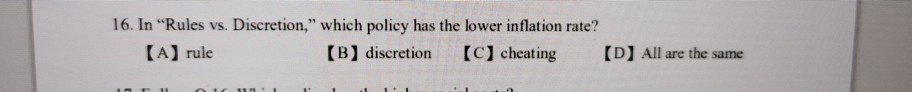 Solved 16. In “Rules vs. Discretion," which policy has the | Chegg.com