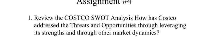 Solved Assignment #4 1. Review the COSTCO SWOT Analysis How | Chegg.com