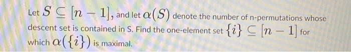 Solved Let S⊆[n−1], and let α(S) denote the number of | Chegg.com