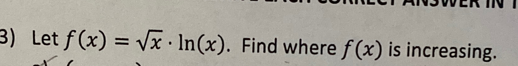 Solved Let f(x)=x2*ln(x). ﻿Find where f(x) ﻿is increasing. | Chegg.com